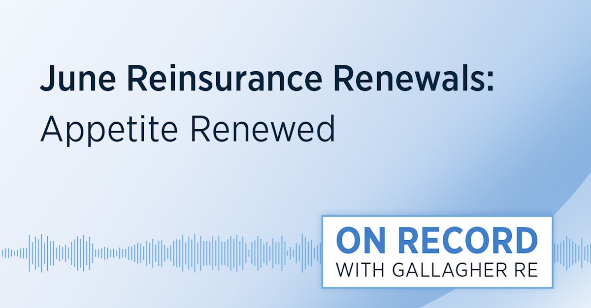 June Reinsurance Renewals: Appetite Renewed | GallagherRe